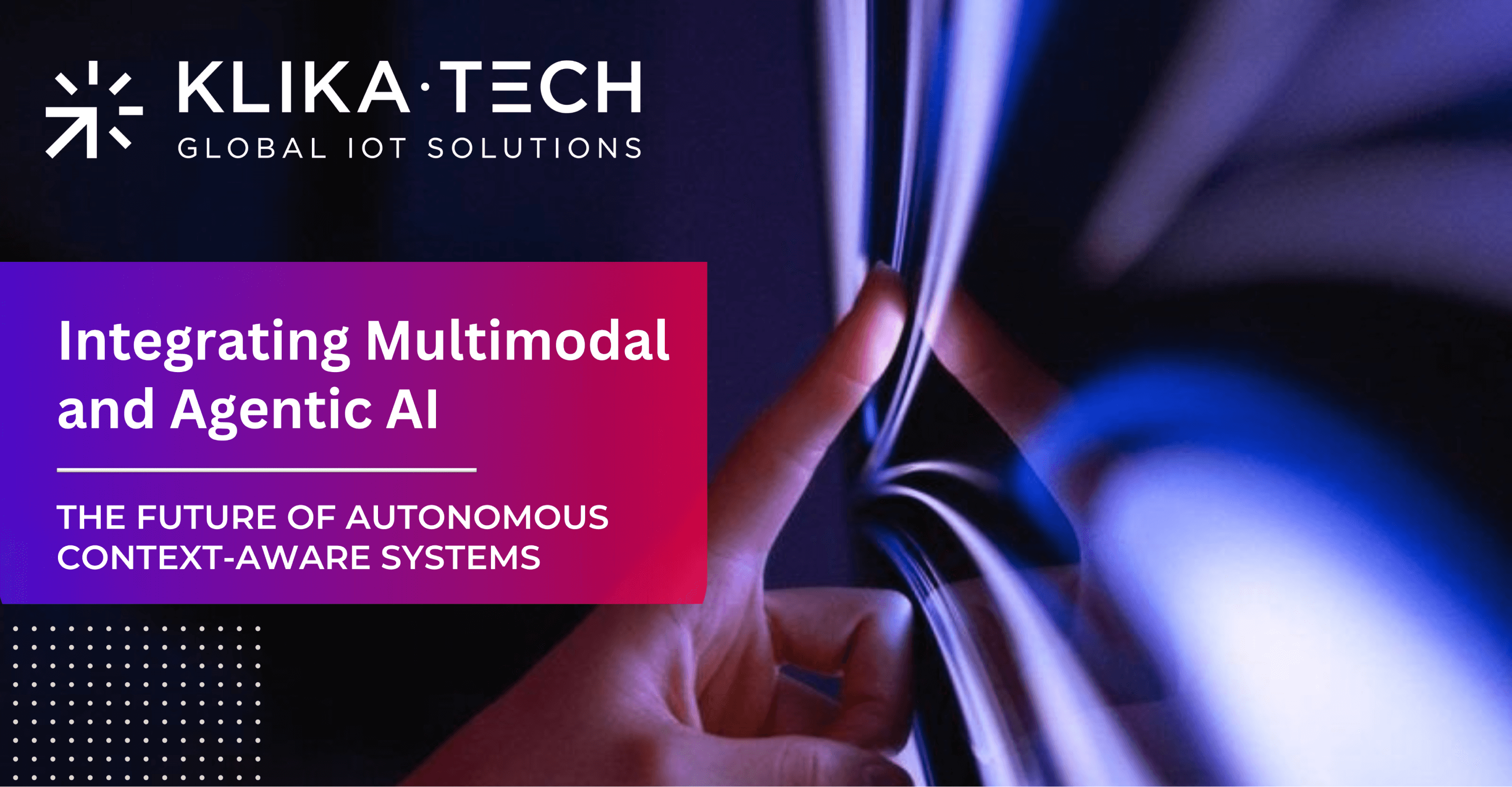 Integrating Multimodal And Agentic Ai | Blog | Klika Tech